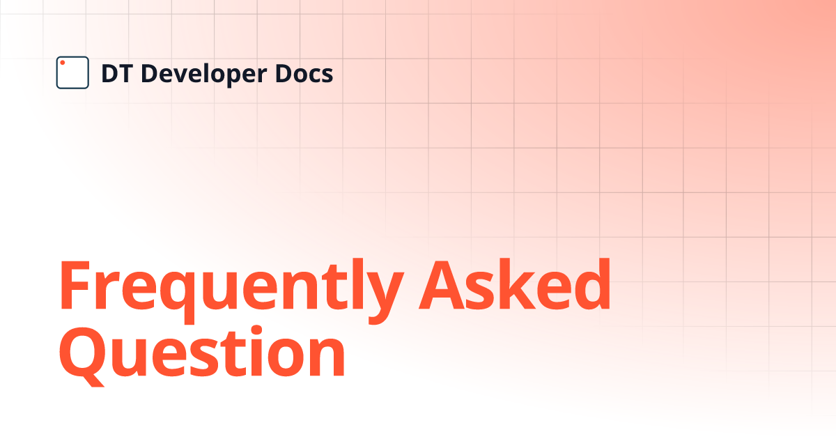 Frequently Asked Question | DT Developer Docs